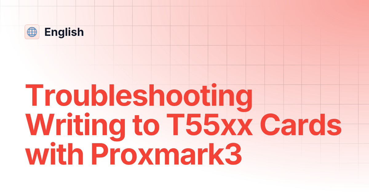 Troubleshooting Writing to T55xx Cards with Proxmark3 | English